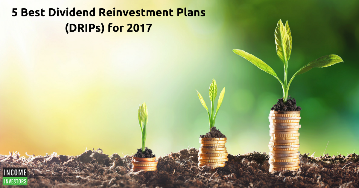 5 Best Dividend Reinvestment Plans (DRIPs) for 2017